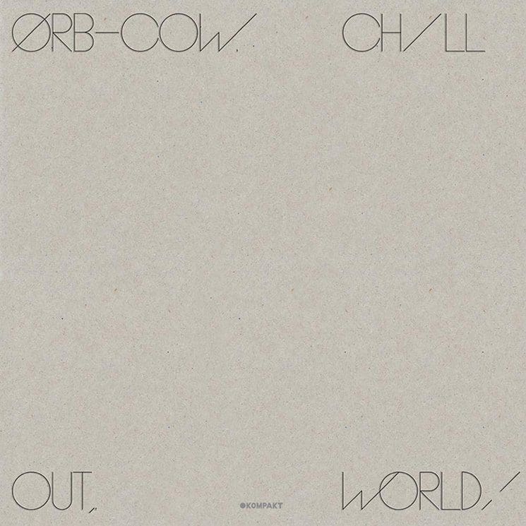 Album Review: The Orb, 'COW/Chill Out, World!' - The Pop Break