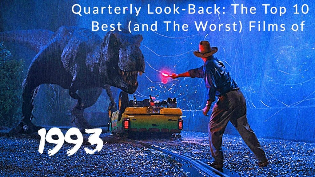 Quarterly Look-Back: The Top 10 Best (and The Worst) Films of 1993